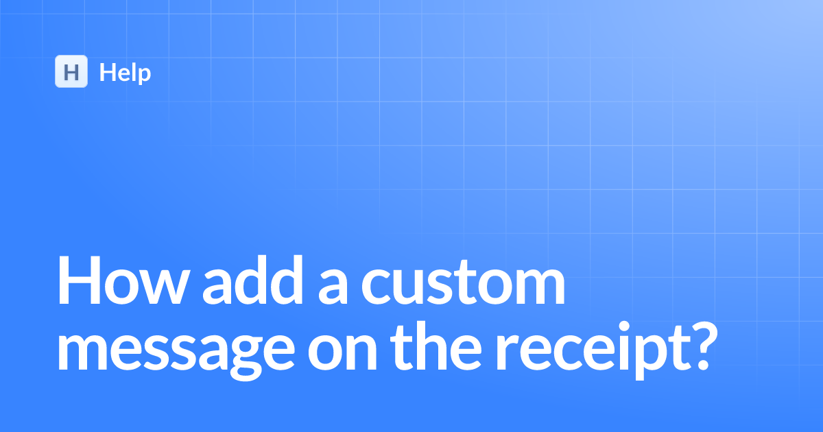 How add a custom message on the receipt? | Help